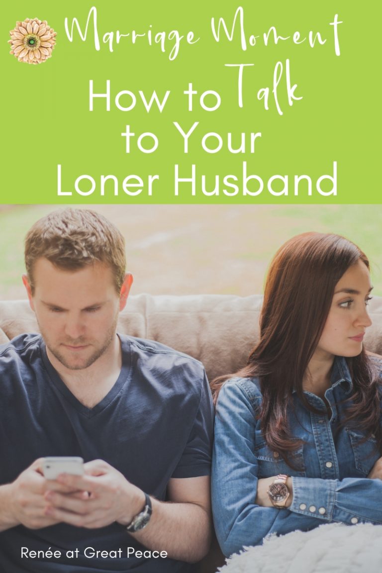 How to Talk to Your Man when Your Husband is a Loner | Great Peace Living